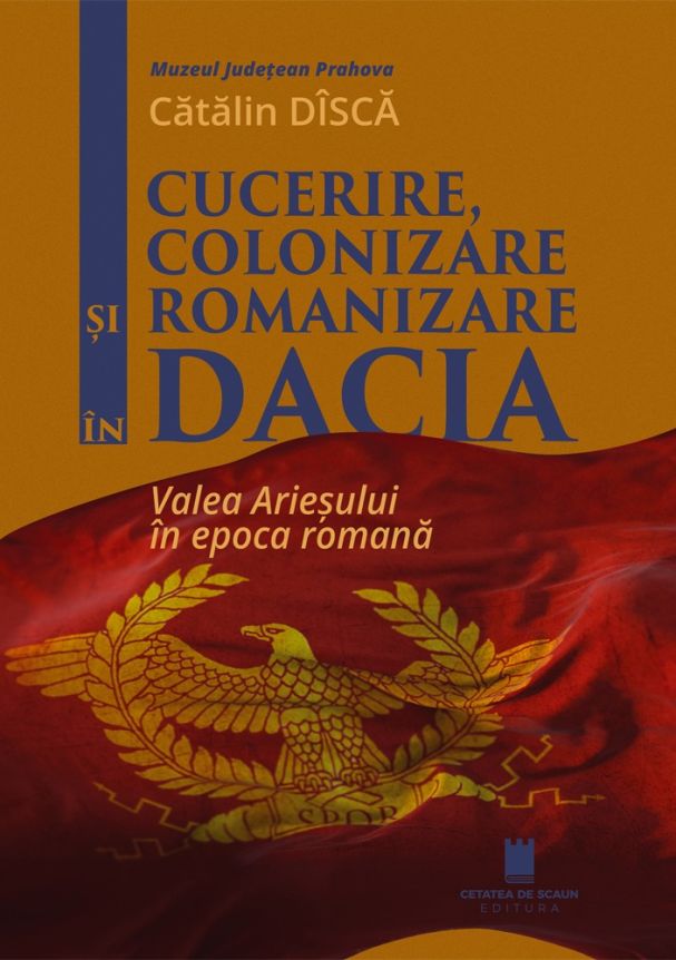 Cucerire, colonizare și romanizare în Dacia. Valea Arieșului în epoca ...