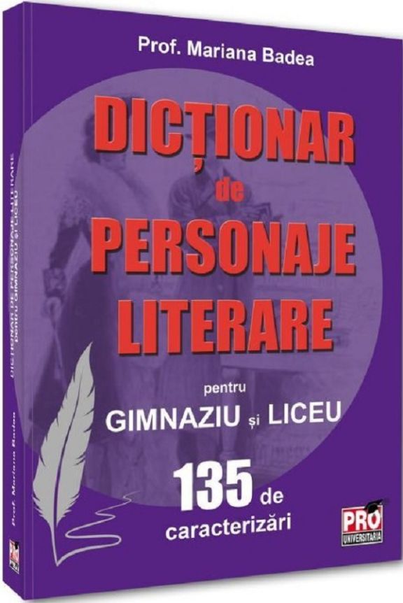 Dictionar de personaje literare pentru gimnaziu si liceu. 135 de ...