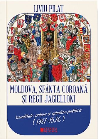Moldova, sfanta coroana si regii Jagielloni
