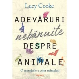 Adevăruri nebănuite despre animale. O menajerie a celor neînțeleși