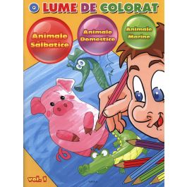 O lume de colorat. Vol. 1 - Animale salbatice. Animale domestice ...
